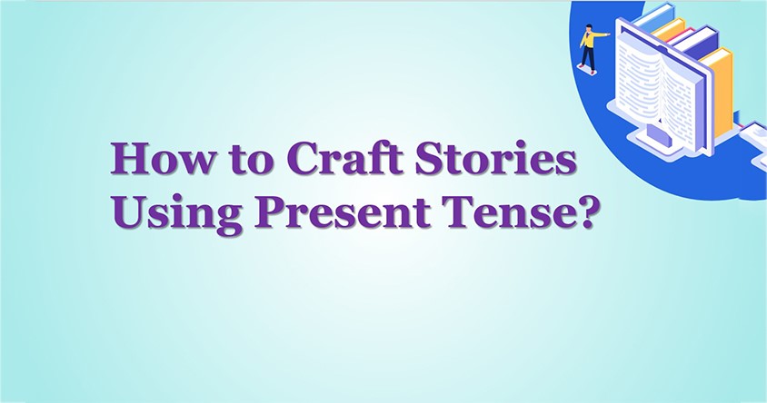 How to Craft Stories Using Present Tense | Bookalooza